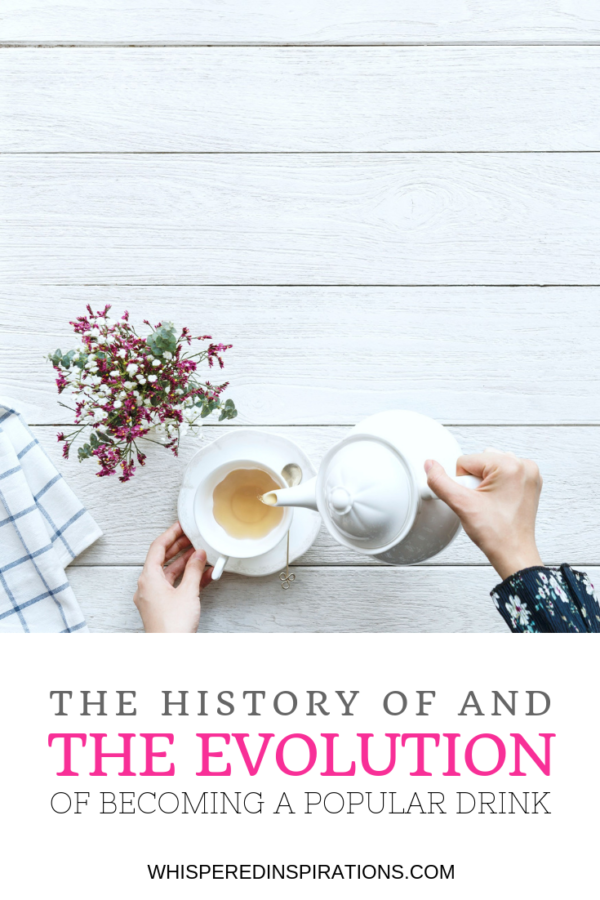 The History of Tea & The Evolution of Becoming A Popular Drink ...