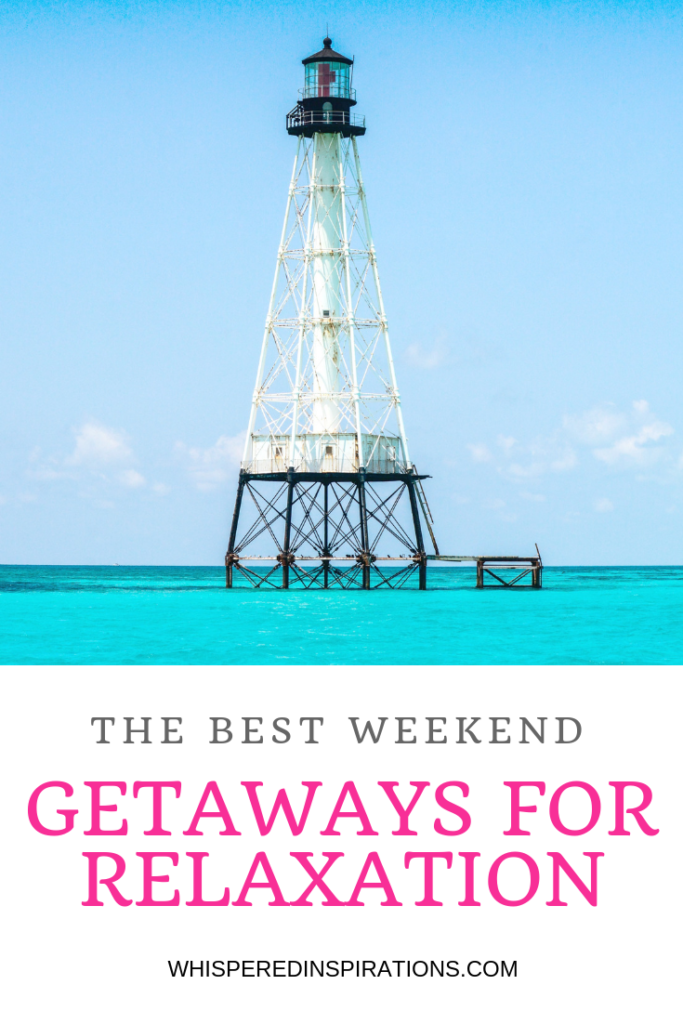 7 Best Weekend Getaways for Relaxation - Whispered Inspirations