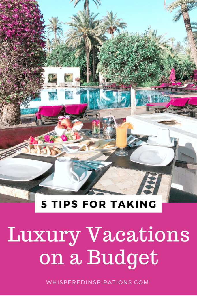 5 Tips for Taking Luxury Vacations on a Budget - Whispered Inspirations