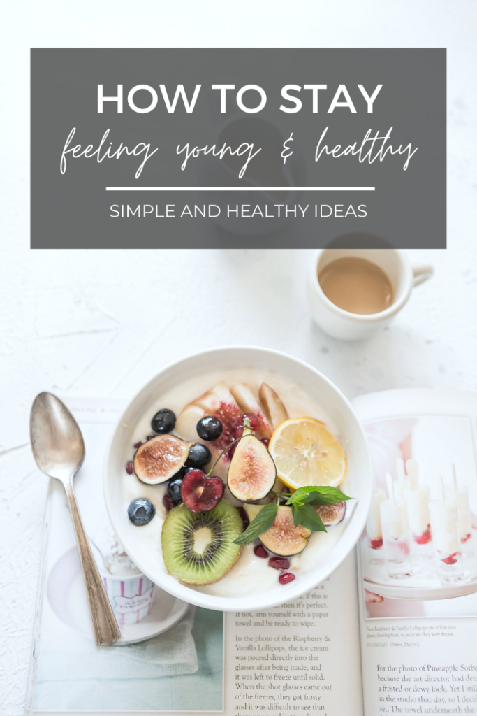 How To Stay Feeling Young and Healthy - Whispered Inspirations