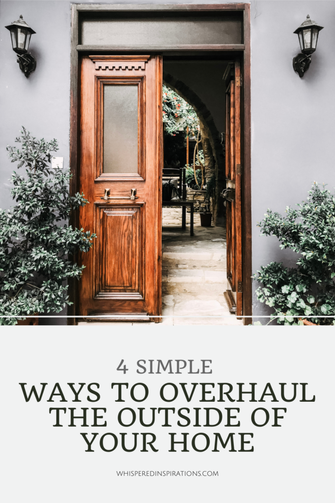 Overhaul the Outside of Your Home : 4 Simple Ways - Whispered Inspirations