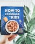 The How-To Cookbook for Kids: 50 Easy Recipes to Learn the Basics ...
