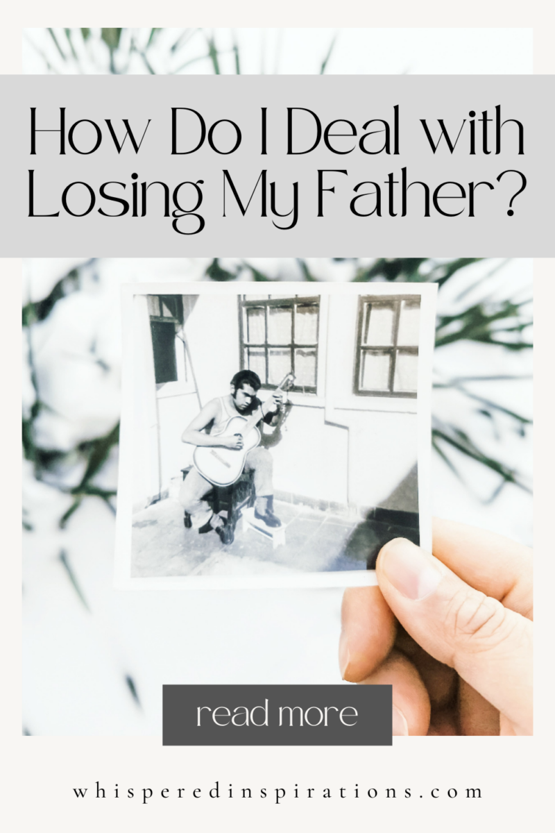 How Do I Deal with Losing My Father? - Whispered Inspirations