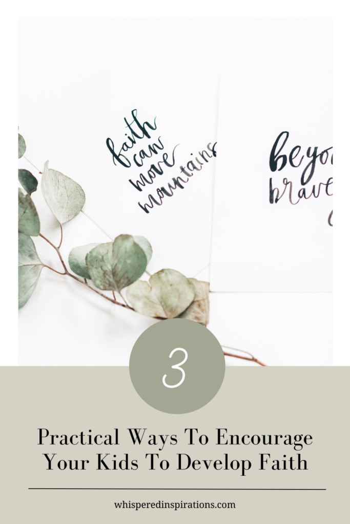 Practical Ways to Encourage Your Kids to Develop Faith - Whispered ...