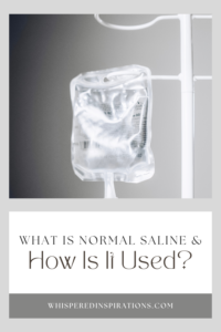 What Is Normal Saline and How Is It Used? - Whispered Inspirations