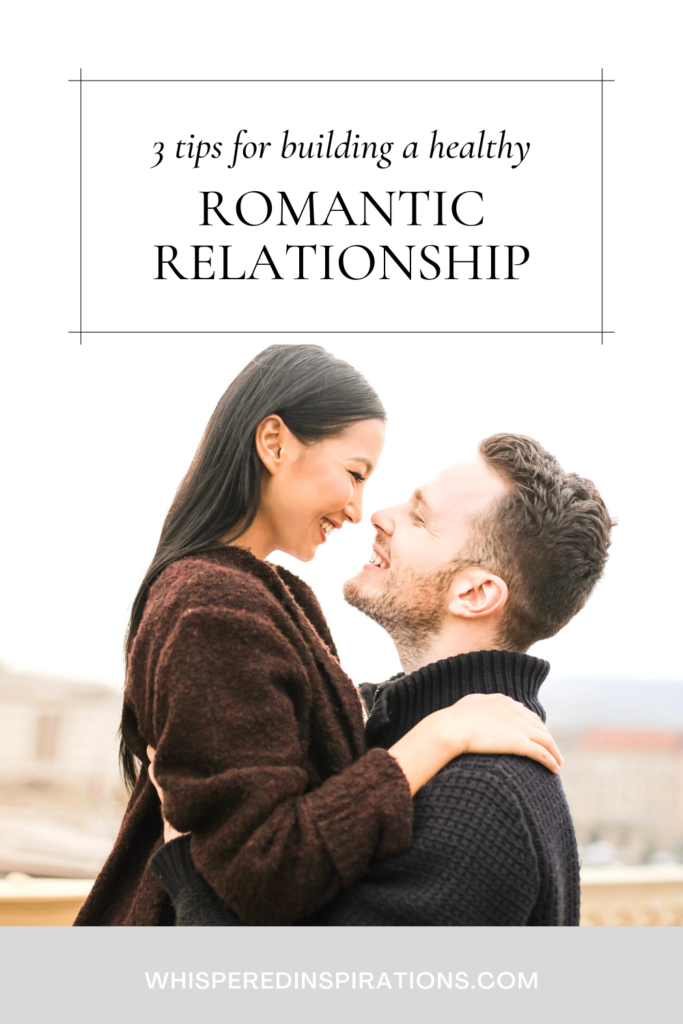 3 Tips for Building a Healthy Romantic Relationship - Whispered ...